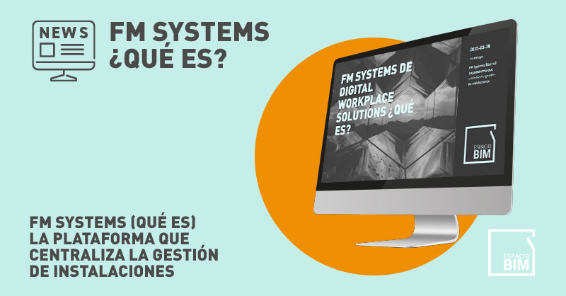 FM Systems ¿qué es FM Systems? | Espacio BIM